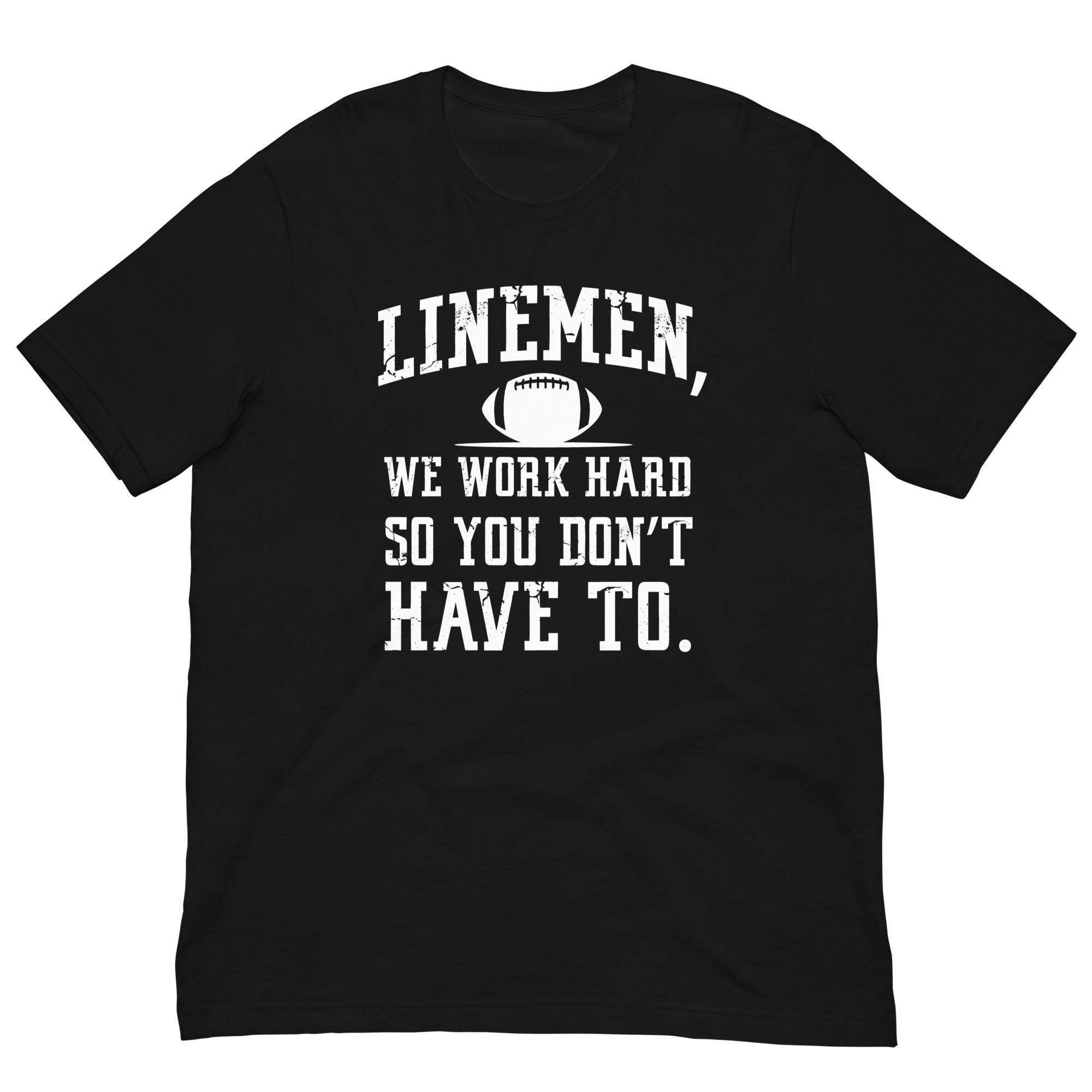 WE WORK HARD SO YOU DON'T HAVE TO - T-Shirt – Lineman Probs